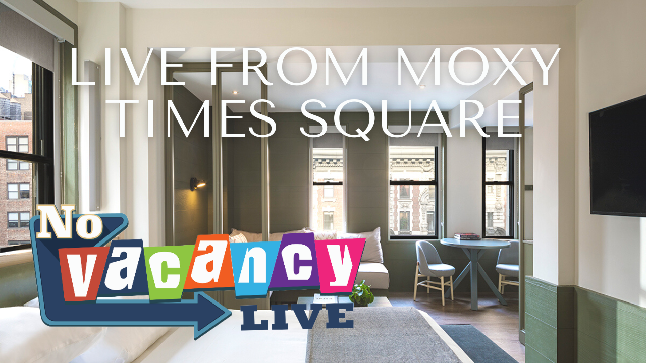 Live from Moxy Times Square - No Vacancy News